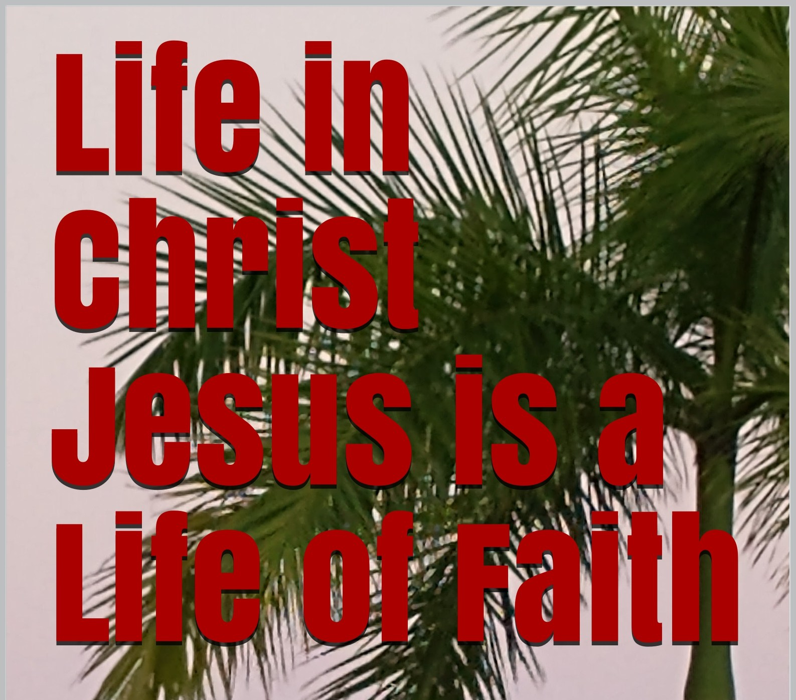 Life in Christ Jesus is a Life of Faith …Publication of New Book ...